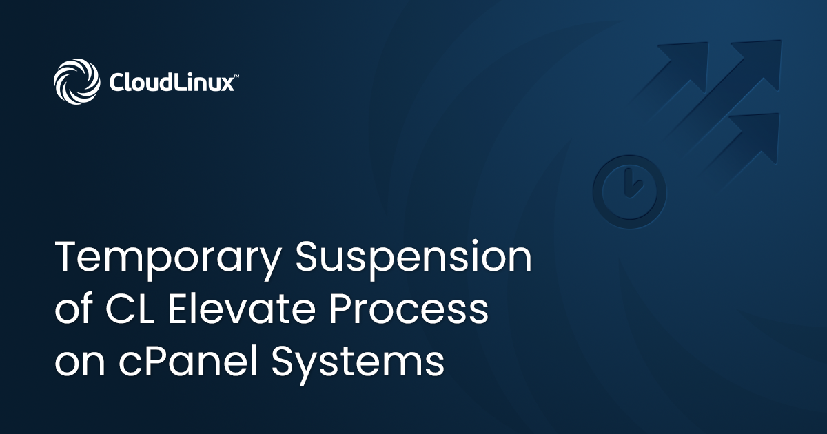 RESOLVED. Temporary Suspension of CL Elevate Process on cPanel Systems